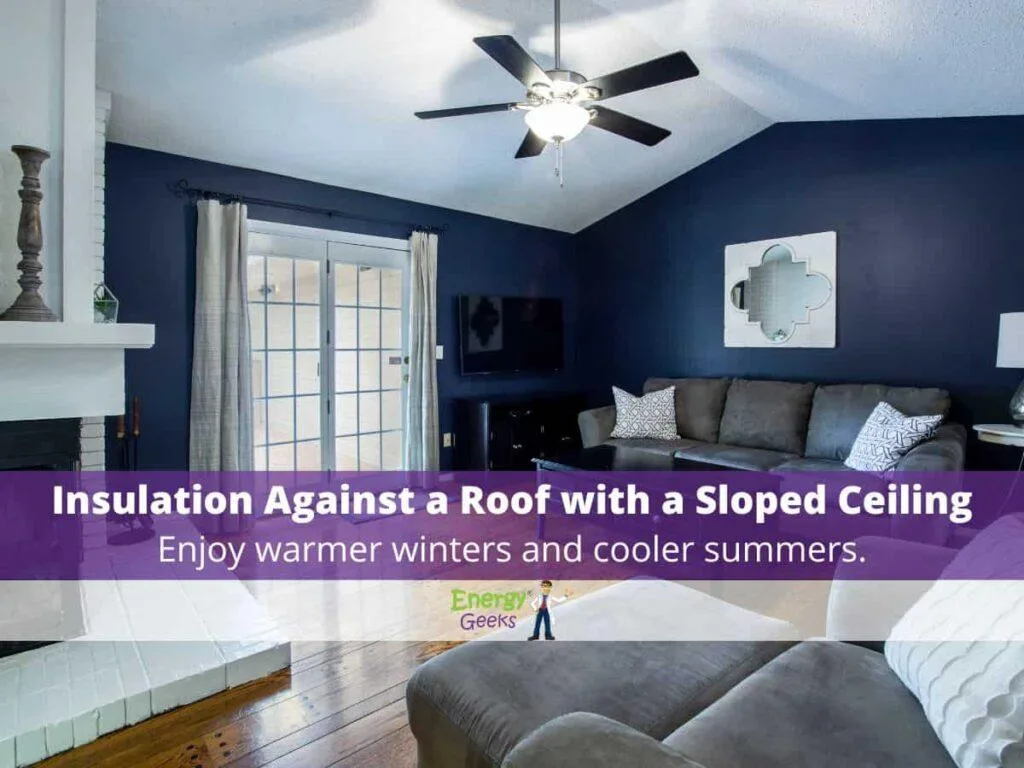 Can You Put Insulation Against a Roof with a Sloped Ceiling?