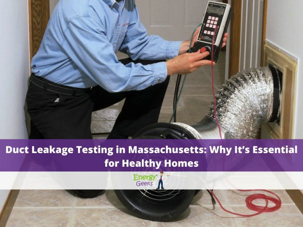 Duct Leakage Testing in Massachusetts: Why It’s Essential for Healthy Homes